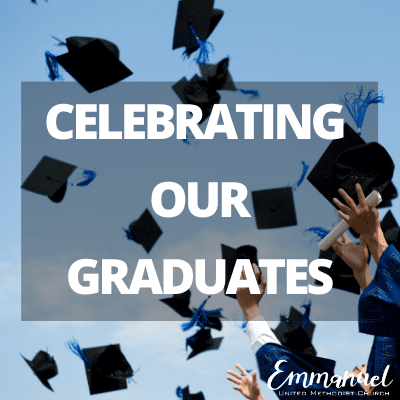 Celebrating Our Graduates - Emmanuel United Methodist Church