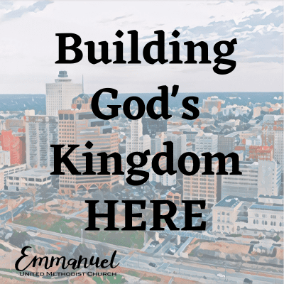 Building God's Kingdom Here - Emmanuel United Methodist Church